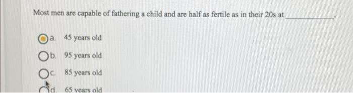 Solved Most men are capable of fathering a child and are | Chegg.com