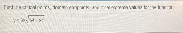 Solved Find the critical points domain endpoints, and local | Chegg.com