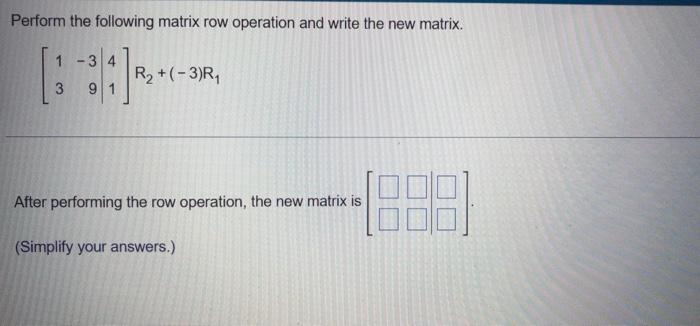 Solved Perform the following matrix row operation and write | Chegg.com