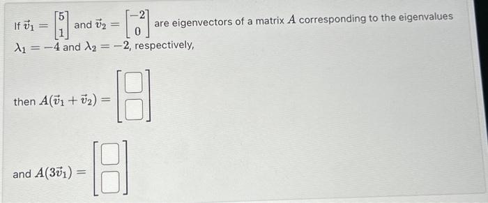 Solved If v1=[51] and v2=[−20] are eigenvectors of a matrix | Chegg.com