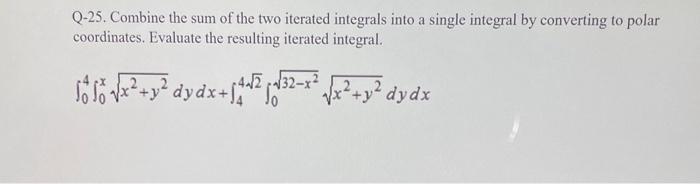 Solved Q-25. Combine the sum of the two iterated integrals | Chegg.com