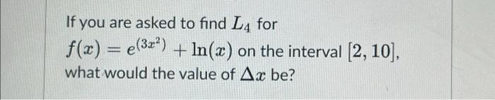 Solved If you are asked to find L4 for f(x) = e(³²) + ln(x) | Chegg.com