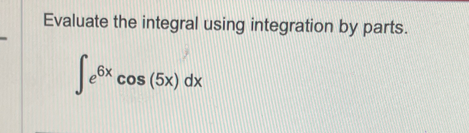 Solved Evaluate the integral using integration by | Chegg.com