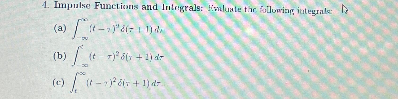 Solved Impulse Functions and Integrals: Evaluate the | Chegg.com