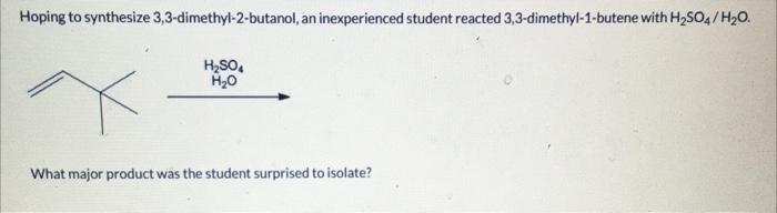 Solved Hoping to synthesize 3,3-dimethyl-2-butanol, an | Chegg.com