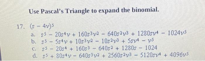 Solved Use Pascal's Triangle to expand the binomial. 17. (s | Chegg.com