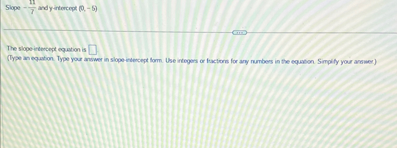 Solved Slope -117 ﻿and y-intercept (0,-5)The slope-intercept | Chegg.com