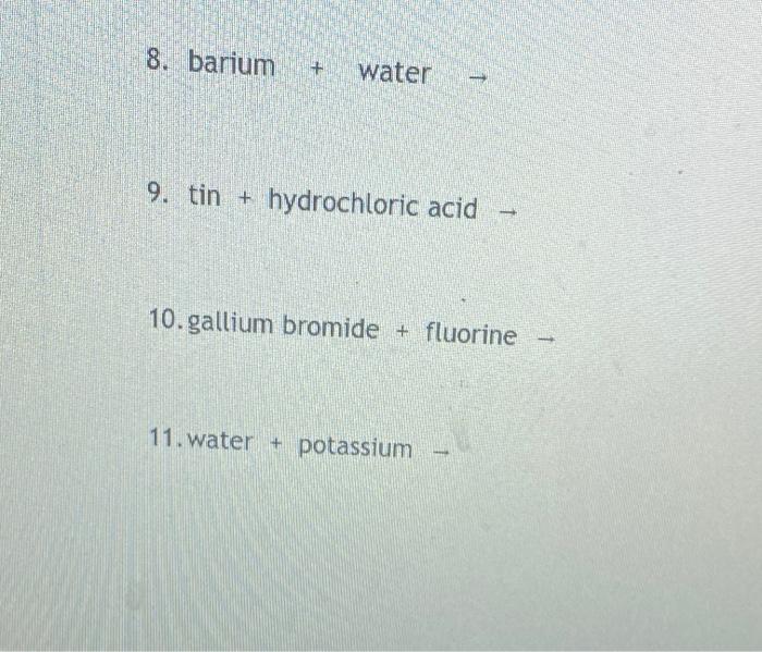 Solved 8. barium + water 1 9. tin + hydrochloric acid | Chegg.com