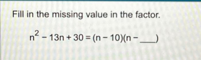 Solved Fill in the missing value in the factor. n²- - | Chegg.com