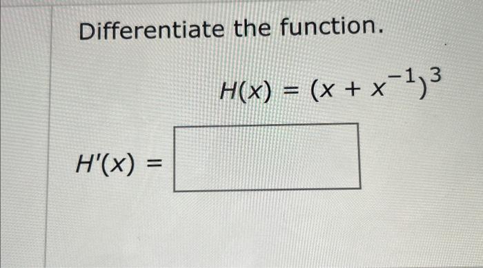 Solved Differentiate the function. H'(x) = = H(x) = (x + | Chegg.com
