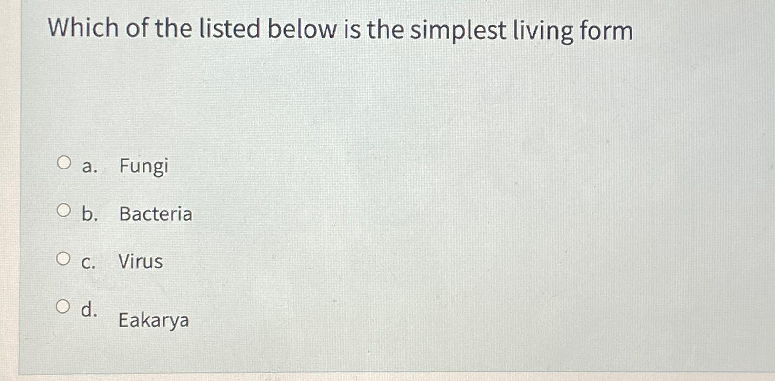 Solved Which of the listed below is the simplest living | Chegg.com