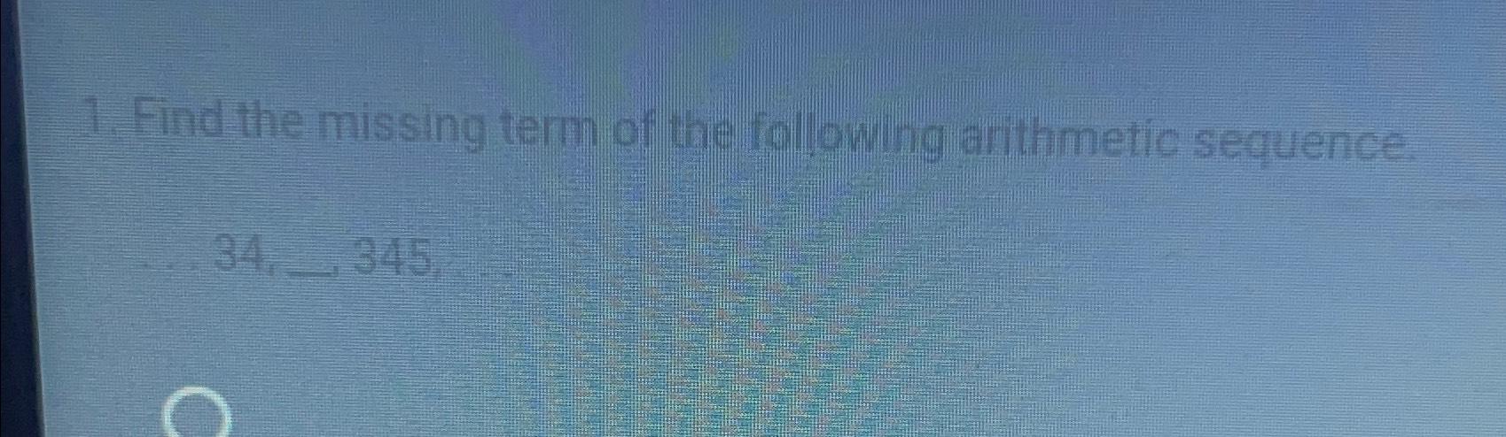 Solved Find the missing term of the following arithmetic | Chegg.com