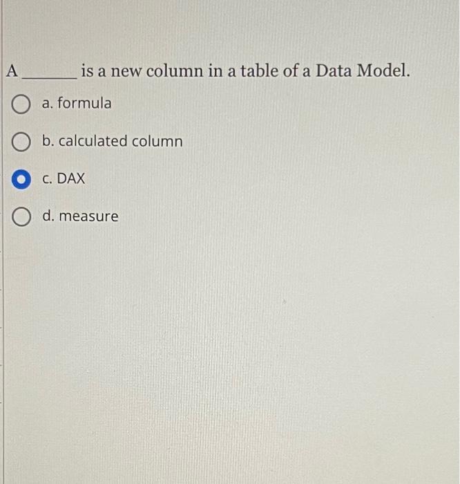 Solved A is a new column in a table of a Data Model. a О a. | Chegg.com