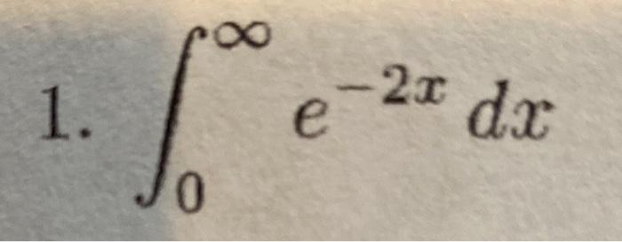 Solved 1. ∫0∞e−2xdx | Chegg.com