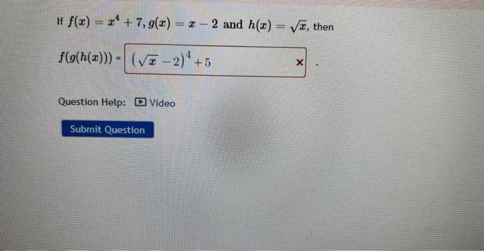Solved If f(x)=x4+7,g(x)=x−2 and h(x)=x, then f(g(h(x)))= | Chegg.com
