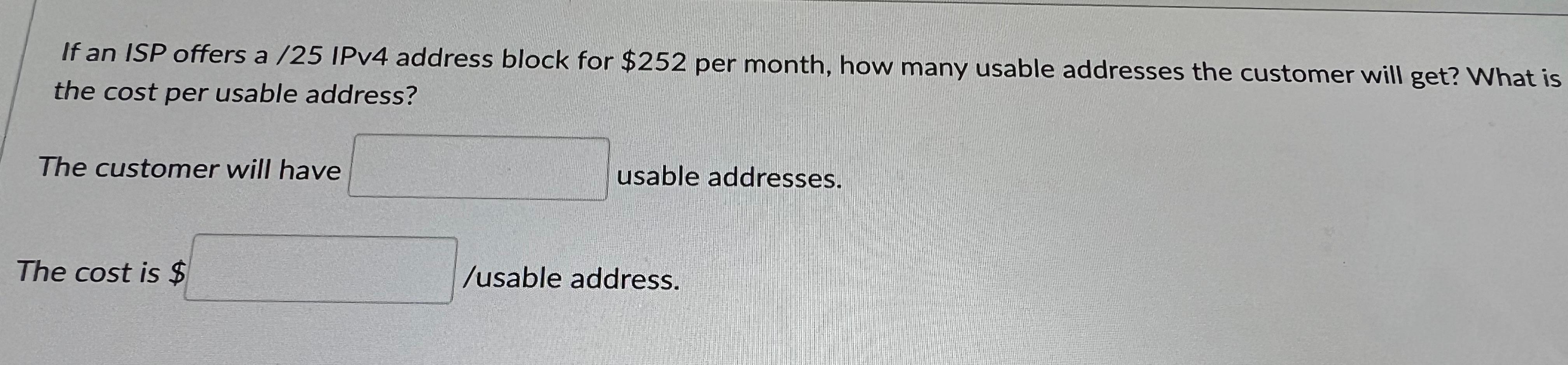 Solved If an ISP offers a /25 ﻿IPv4 ﻿address block for $252 | Chegg.com