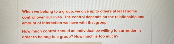 Solved When we belong to a group, we give up to others at | Chegg.com