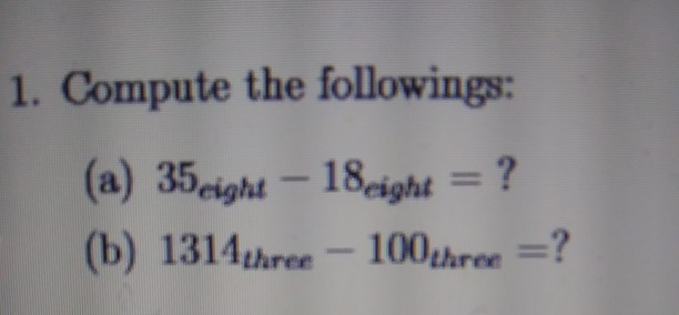 Solved 1. Compute the followings: (a) 35eight - 18eight = ? | Chegg.com
