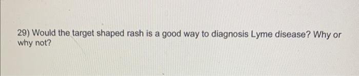 Solved 29) Would the target shaped rash is a good way to | Chegg.com