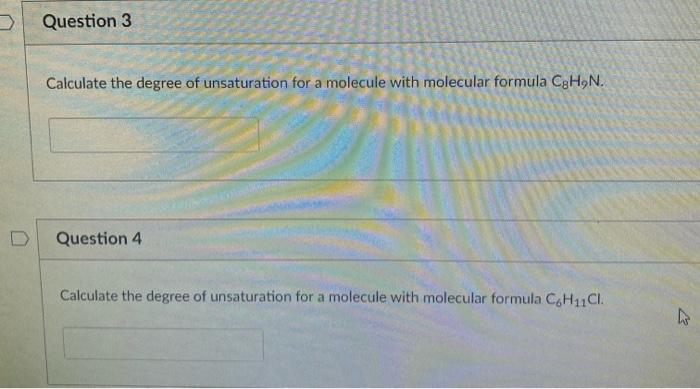Solved Question 3 Calculate the degree of unsaturation for a | Chegg.com