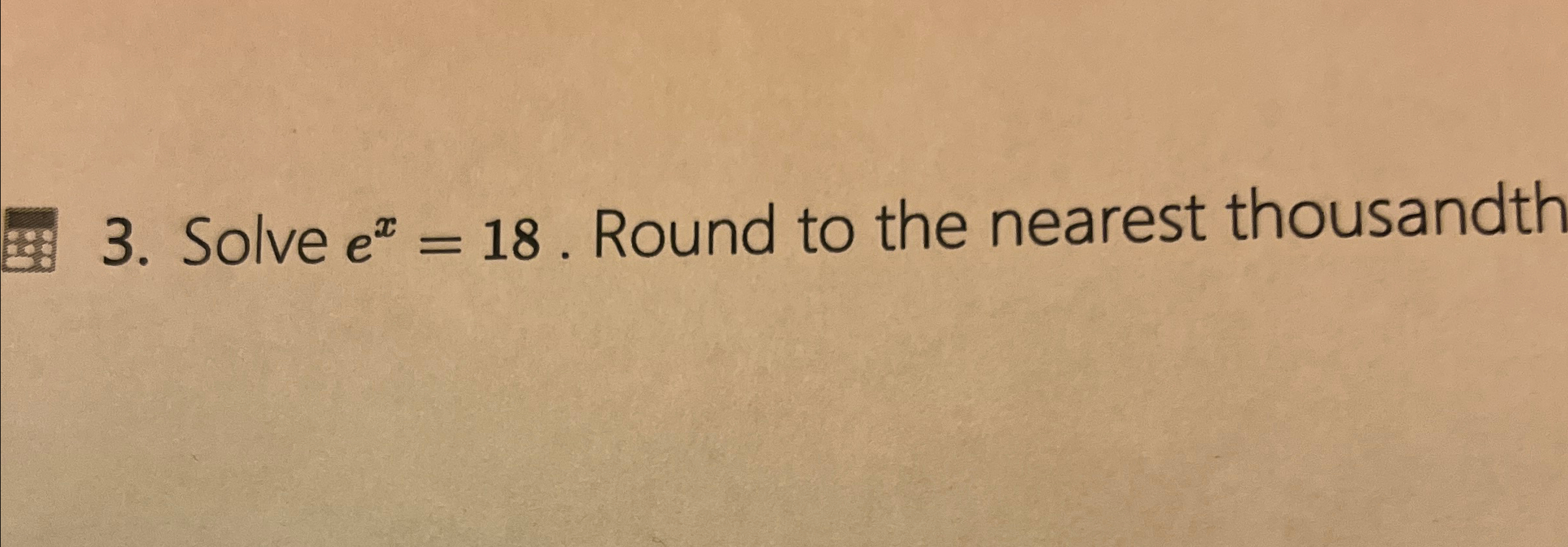 Solved Solve ex=18. ﻿Round to the nearest thousandth | Chegg.com