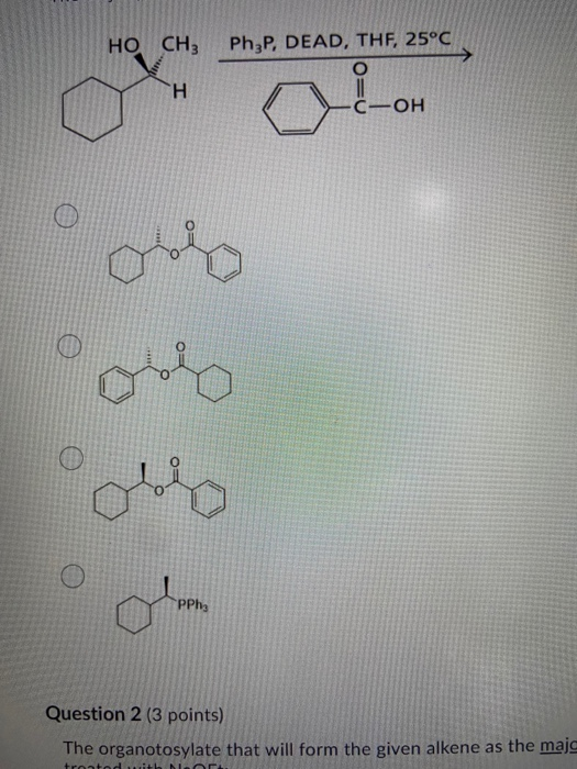 Solved HO CH3 Ph2P, DEAD, THF, 25°C MHOOH olm Question 2 (3 | Chegg.com