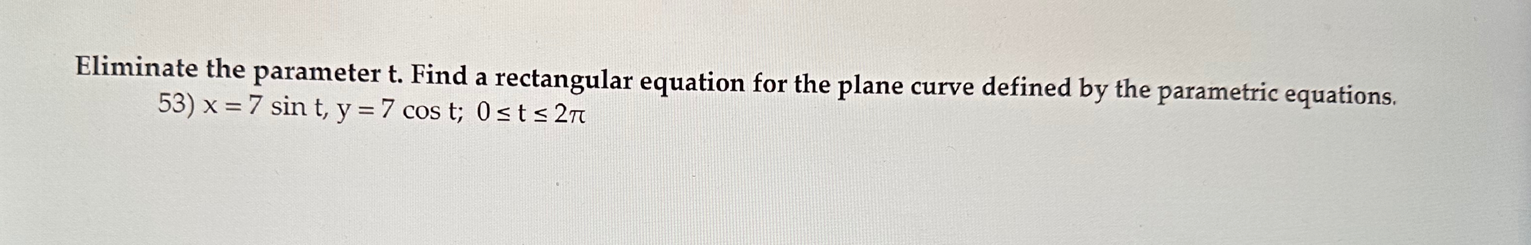 Solved Eliminate the parameter t. ﻿Find a rectangular | Chegg.com