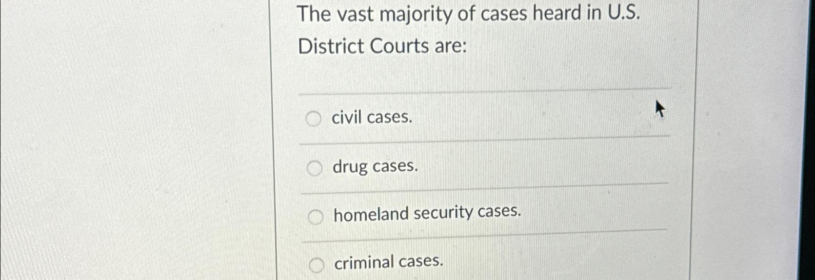 Solved The vast majority of cases heard in U.S. ﻿District | Chegg.com