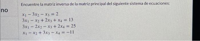 Solved Encuentre la matriz inversa de la matriz principal | Chegg.com