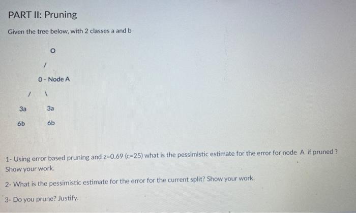 Solved PART II: Pruning Given the tree below, with 2 classes | Chegg.com