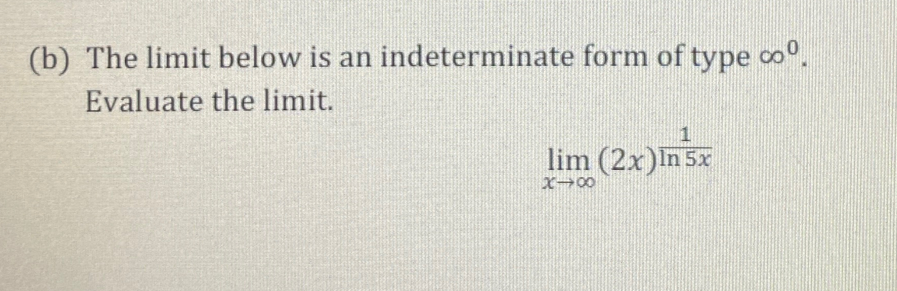 Solved (b) ﻿The limit below is an indeterminate form of type | Chegg.com