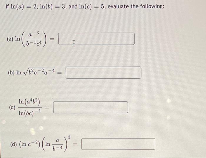 Solved If ln(a)=2,ln(b)=3, and ln(c)=5, evaluate the | Chegg.com