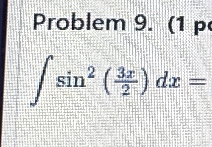 Solved Problem 9. (1 ﻿p∫﻿﻿sin2(3x2)dx= | Chegg.com