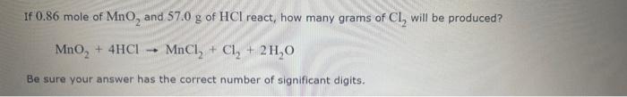 Solved If 0.86 mole of MnO2 and 57.0 g of HCl react, how | Chegg.com