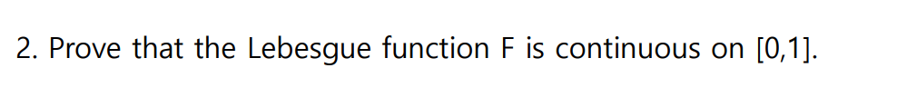 Solved Prove that the Lebesgue function F is continuous on | Chegg.com Solved Prove that the Lebesgue function F is continuous on | Chegg.com