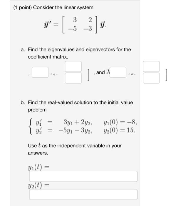 Solved (1 point) Consider the linear system 3 ' -(-:-3]. [ 2 | Chegg.com