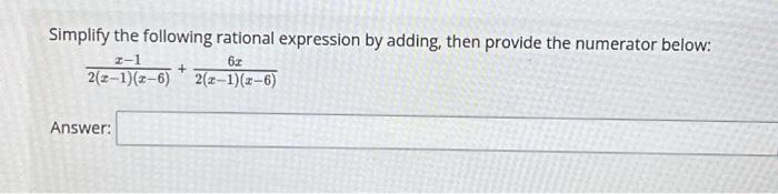 Solved Simplify the following rational expression by adding, | Chegg.com