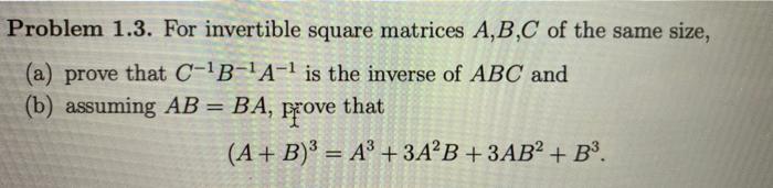Solved Problem 1.3. For invertible square matrices A,B,C of | Chegg.com