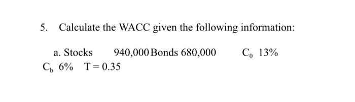 Solved 5. Calculate the WACC given the following | Chegg.com
