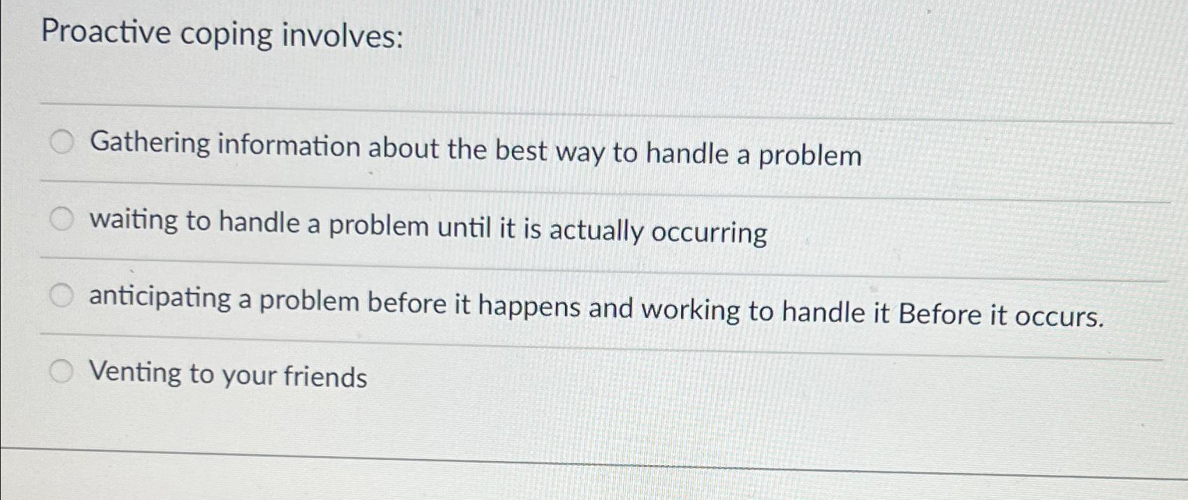 Solved Proactive coping involves:Gathering information about | Chegg.com