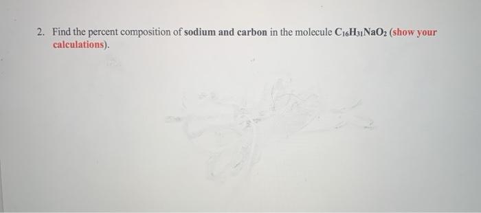 Solved 2. Find the percent composition of sodium and carbon | Chegg.com