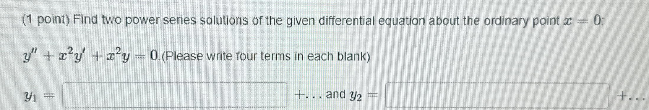 Solved (1 ﻿point) ﻿Find two power series solutions of the | Chegg.com