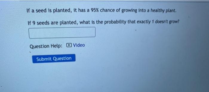 Solved If a seed is planted, it has a 95% chance of growing | Chegg.com
