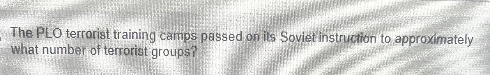 The PLO terrorist training camps passed on its Soviet | Chegg.com