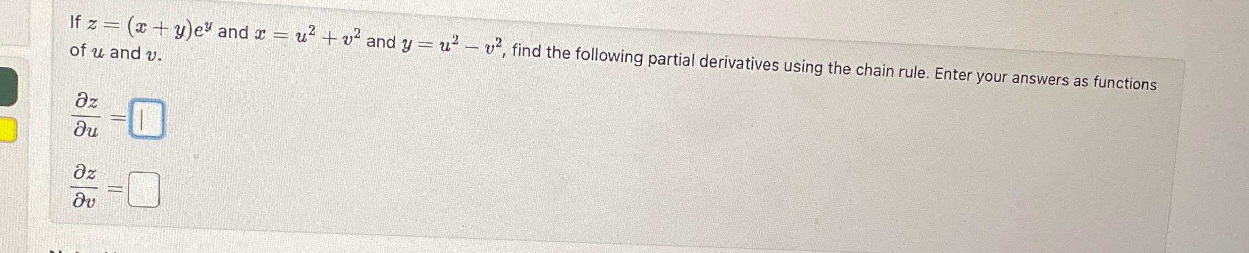 Solved If z=(x+y)ey ﻿and x=u2+v2 ﻿and y=u2-v2, ﻿find the | Chegg.com