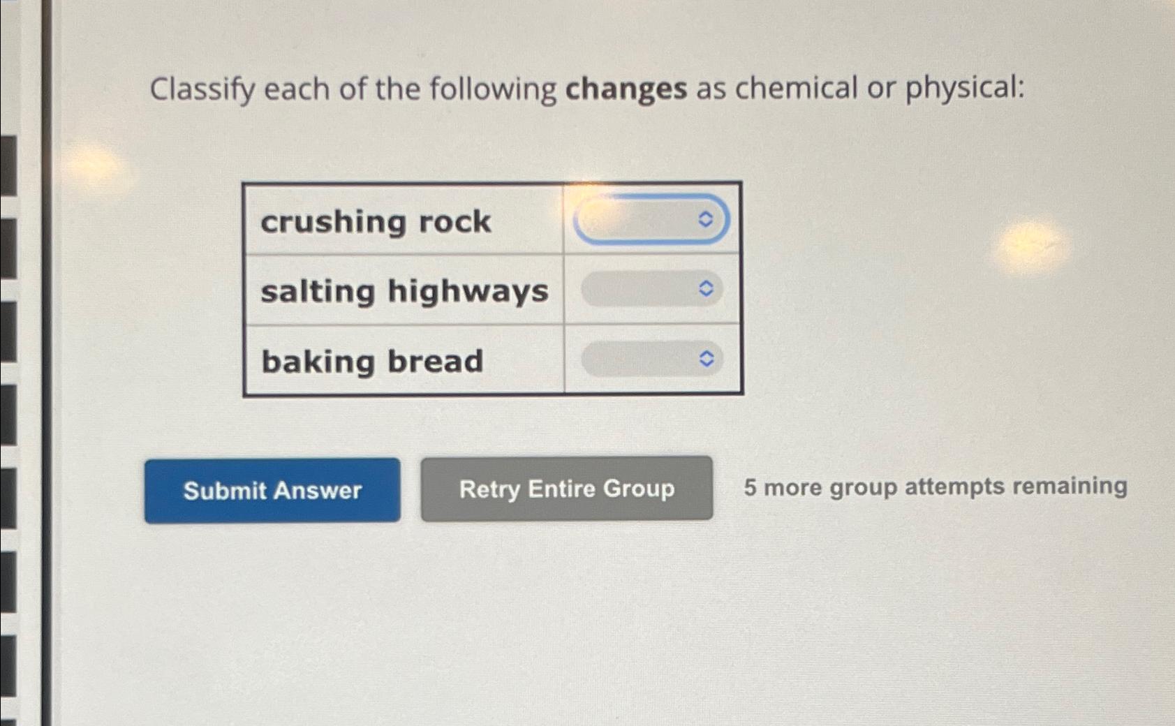 Solved Classify each of the following changes as chemical or | Chegg.com