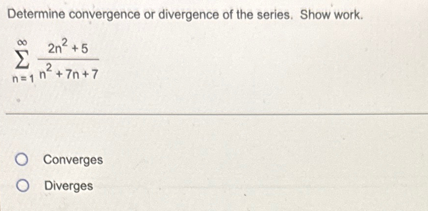 Solved Determine convergence or divergence of the series. | Chegg.com