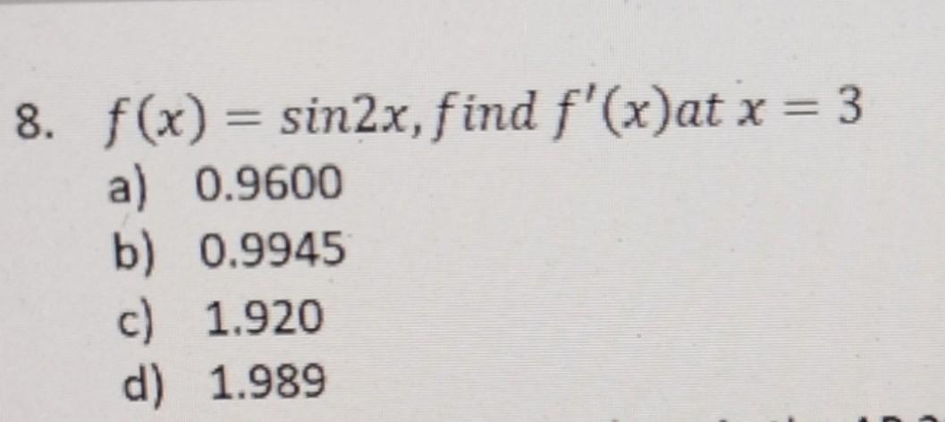 Solved f(x)=sin2x, find f′(x) at x=3 a) 0.9600 b) 0.9945 c) | Chegg.com