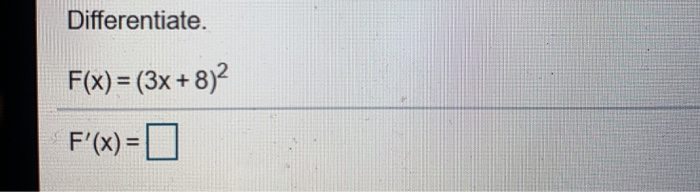 Solved Differentiate. F(x) = (3x+8)2 F'(x)=0 | Chegg.com