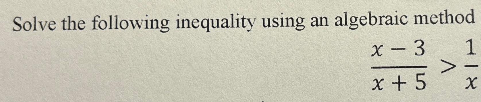 Solved Solve the following inequality using an algebraic | Chegg.com